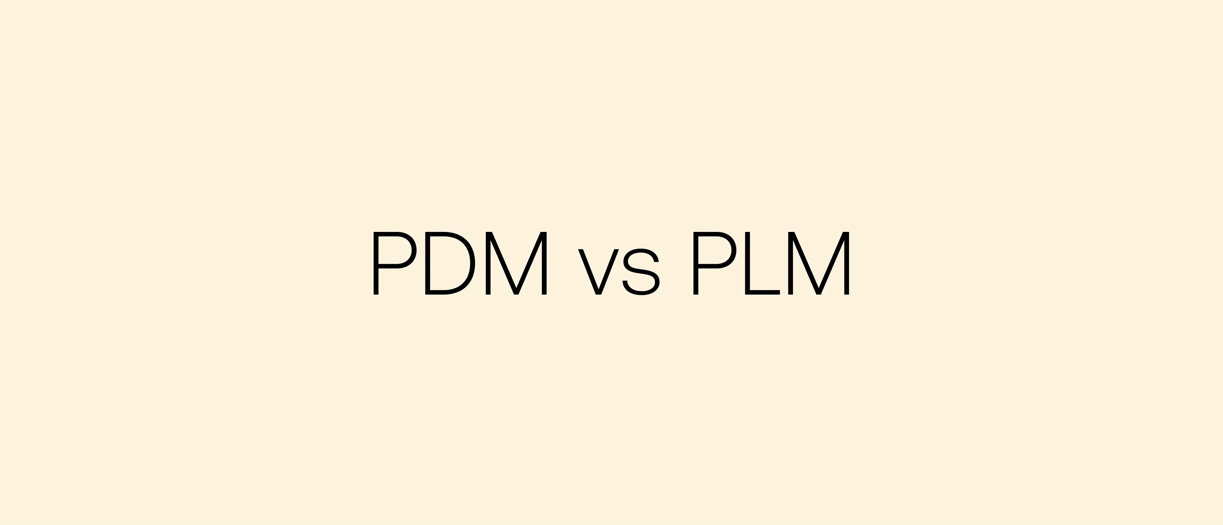 PDM vs PLM? Difference between PDM and PLM